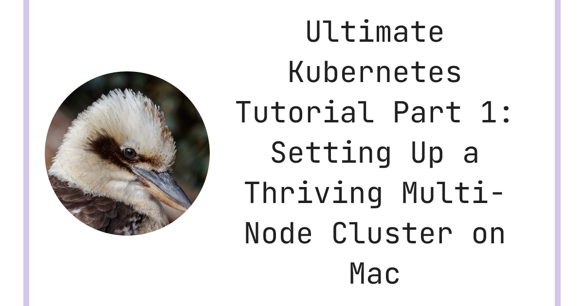 Ultimate Kubernetes Tutorial Part 1: Setting Up a Thriving Multi-Node ...