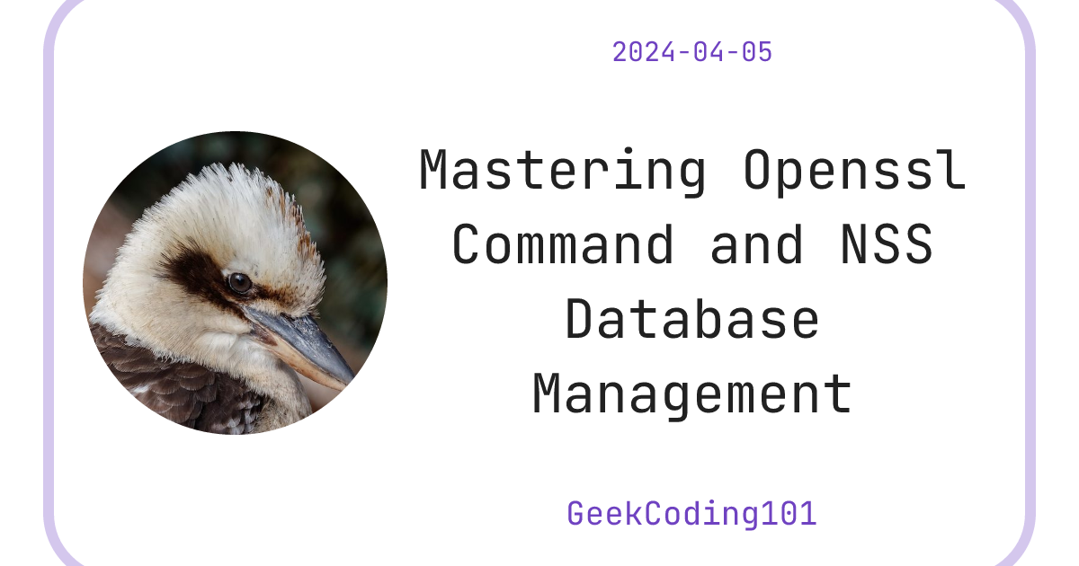 Mastering Openssl Command and NSS Database Management - GeekCoding101 - Make your way to geek