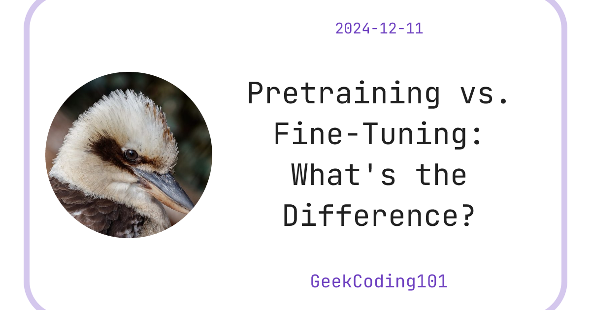Pretraining Vs Fine Tuning What S The Difference Geekcoding101
