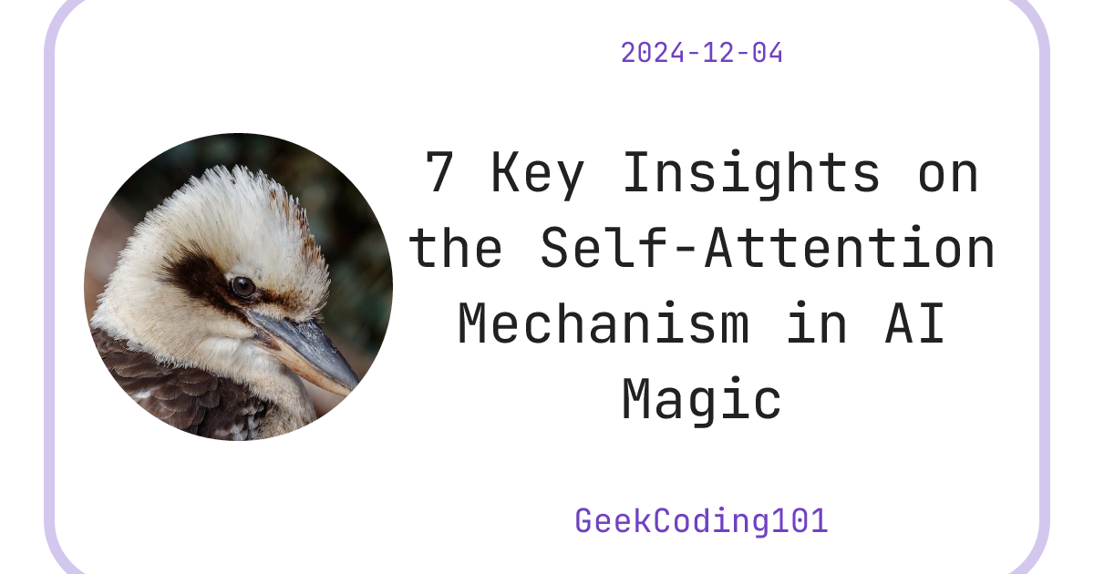 7 Key Insights on the Self-Attention Mechanism in AI Magic ...