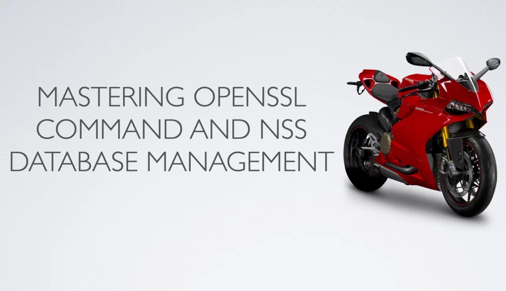 Mastering Openssl Command and NSS Database Management Mastering Openssl Command and NSS Database Management